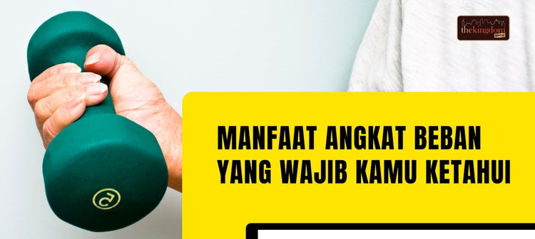 Manfaat Angkat Beban Yang Wajib Kamu Ketahui – The Kingdom Shop