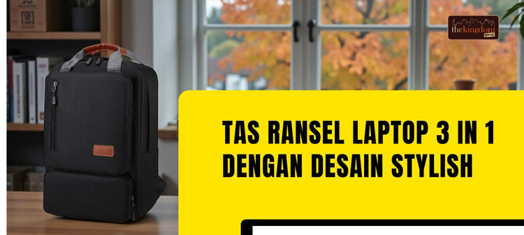 Tas Ransel Laptop 3-in-1 dengan Desain Stylish dan Multifungsi – The ...